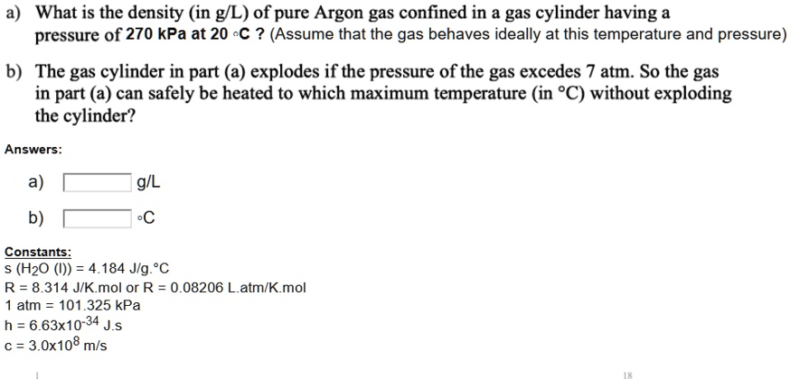 SOLVED: a) What is the density (in g/L) of pure Argon gas confined in a ...