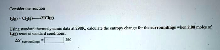 SOLVED: Consider the reaction I2(g) + Cl2(g) â†’ 2ICl(g) Using standard thermodynamic data at ...