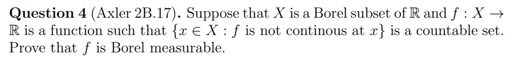 SOLVED: Texts: Question 4 (Axler 2B.17). Suppose that X is a Borel subset of R and f : X → R is ...