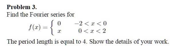 Solved Problem 3 Find The Fourier Series For 0 I Z 7 R 0 The Period Length Is Equal To 4