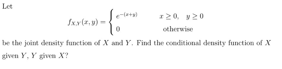 Let fX, Y(x, y)={ e^-(x+y) x ≥ 0, y ≥ 0 0 otherwise . be the joint ...