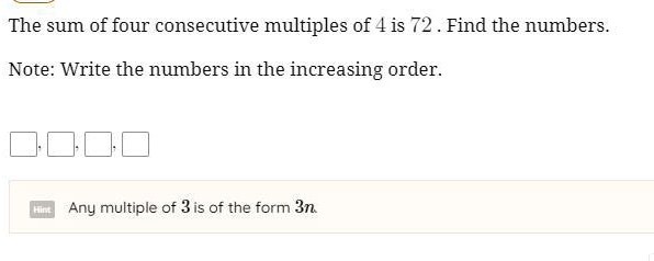 The sum of four consecutive multiples of 4 is 72. Find the numbers ...