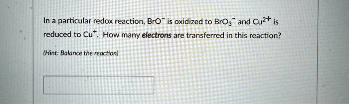in a particular redox reaction bro is oxidized to broz and cuz reduced ...