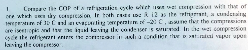 1. Compare the COP of a refrigeration cycle which uses wet compression ...
