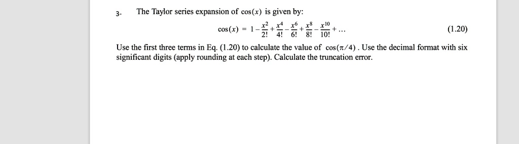 SOLVED: The Taylor series expansion of cos(x) is given by cos(x) = 1 ...