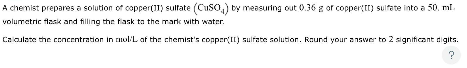 SOLVED: A chemist prepares a solution of copper(II) sulfate (CuSO4) by measuring out 0.36 g of ...