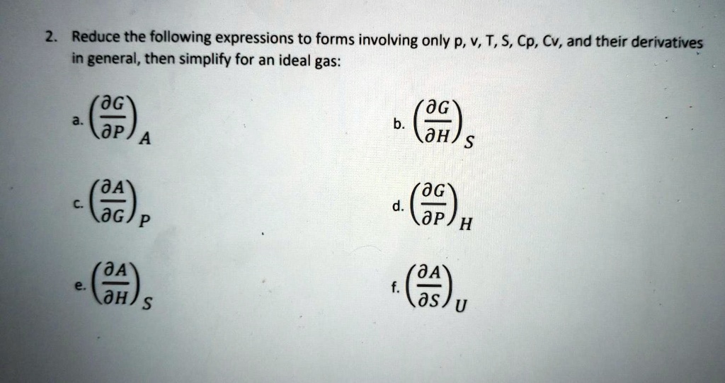 2. Reduce the following expressions to forms involving only p, v, T, S, Cp, Cv, and their ...