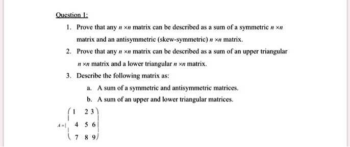 SOLVED: Question: Prove that any matrix can be described as the sum of ...