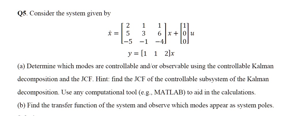 SOLVED: Q5. Consider the system given by [ 2 x= 5 1 11 3 6 x+ 0 u -1 ...