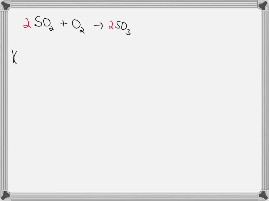SOLVED: Some SO2 is placed in a flask and heated with oxygen to 600°C ...