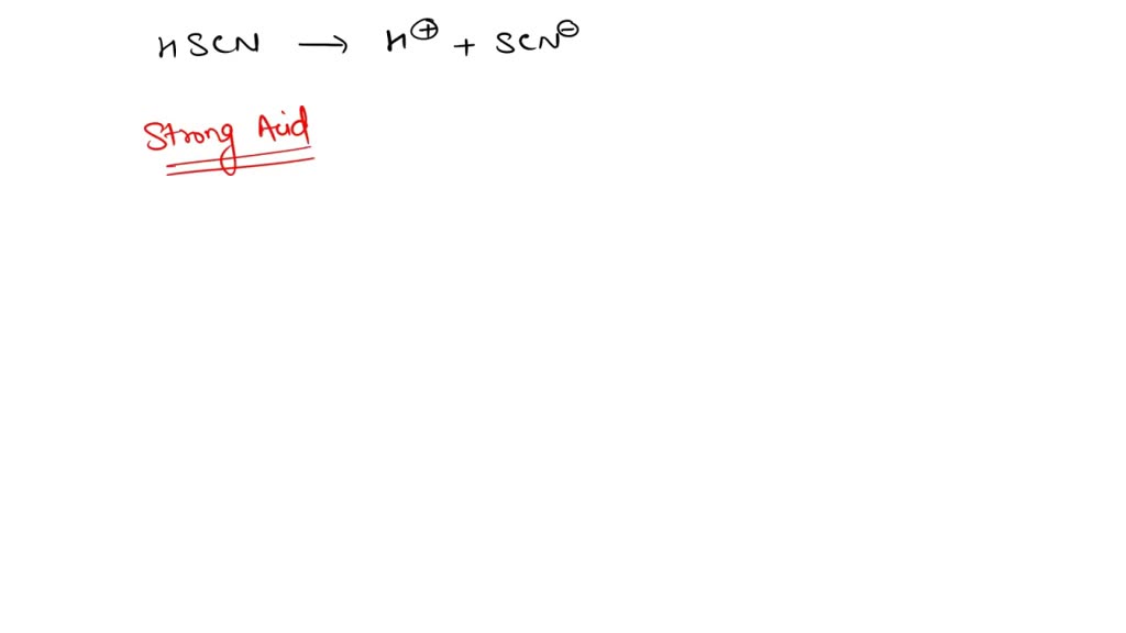SOLVED: HSCN is a weak acid. What effect would the addition of a strong ...