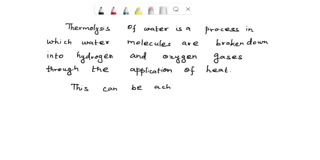 SOLVED: Thermolysis of Water for Hydrogen Production: Describe ...