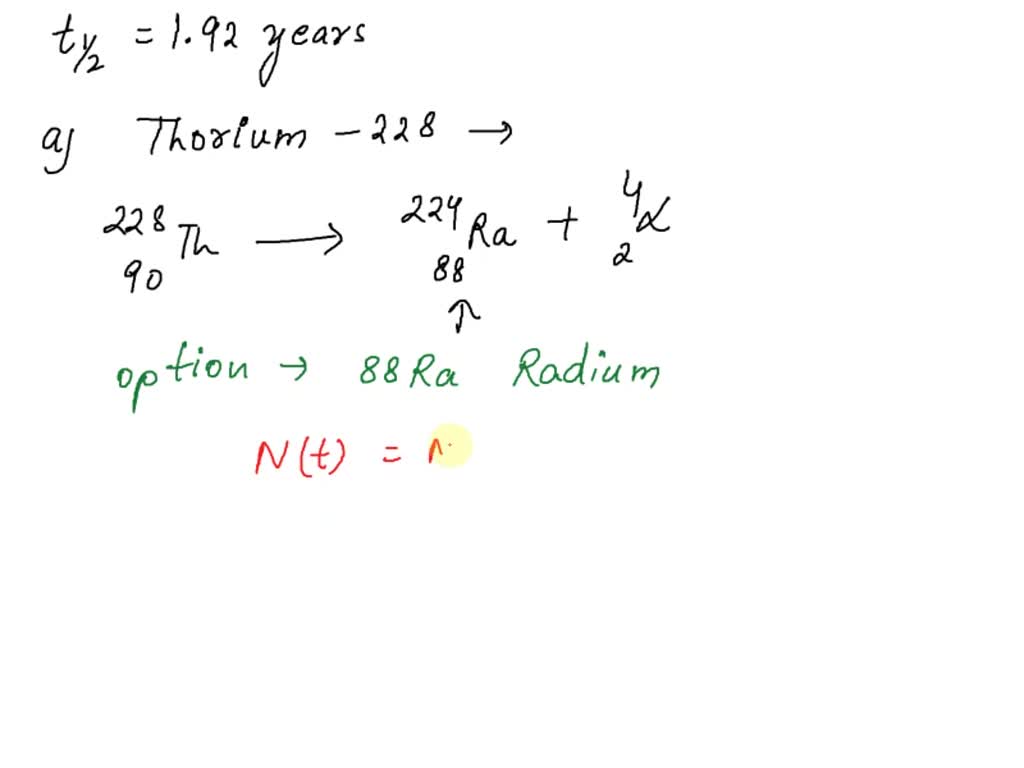 SOLVED: Thorium-228 undergoes alpha decay with a half-life of 92 years ...