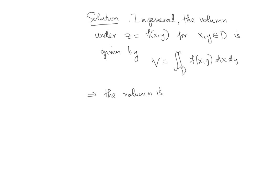 SOLVED: What is the volume of the solid above the region R given by 0≤ ...