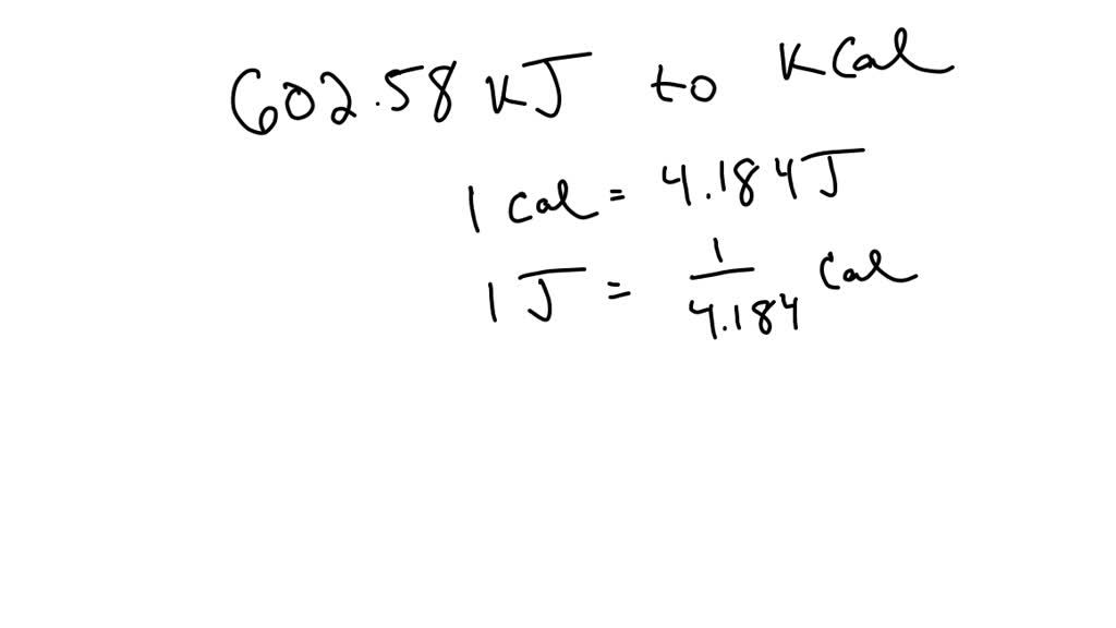 SOLVED: Convert 602.58 kj to kcal