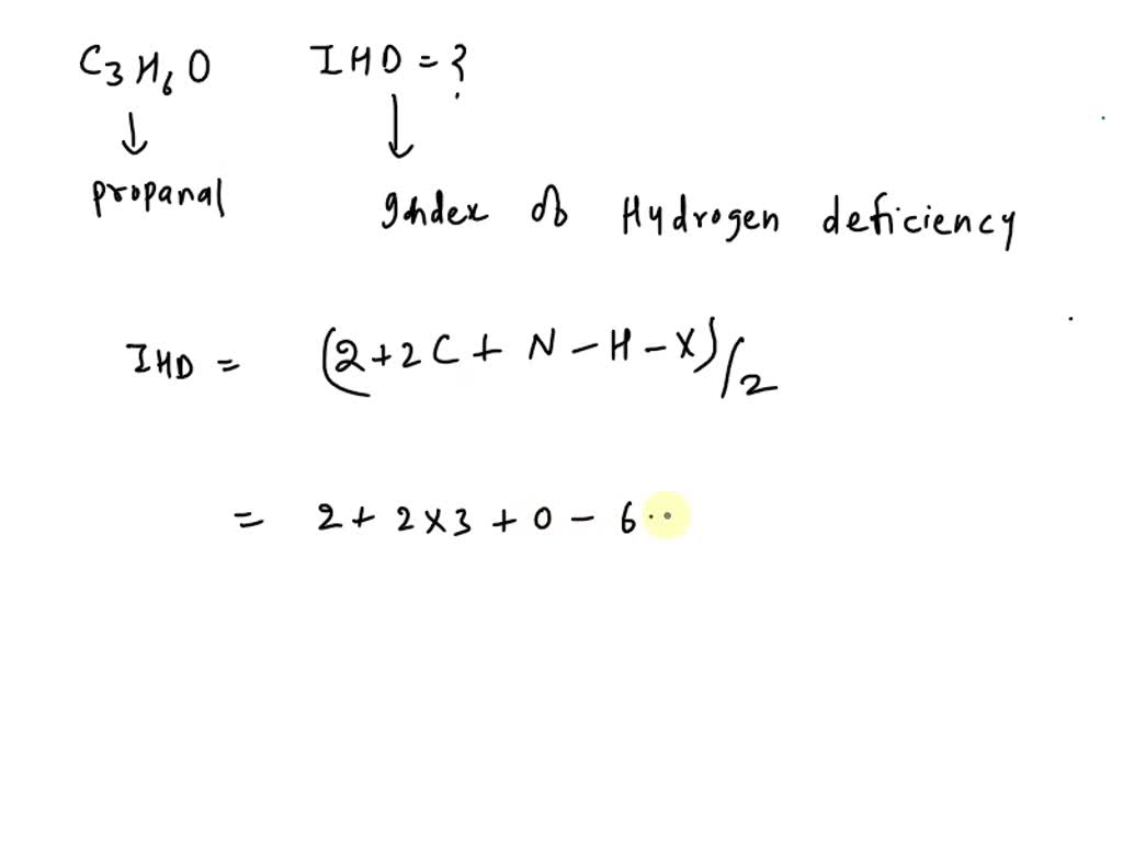 SOLVED: Calculate the IHD of propanal- C3H6O (show calculations). What ...