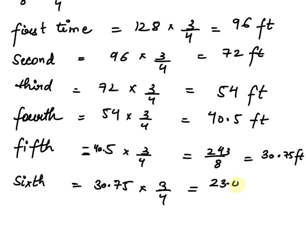 SOLVED: A ball is dropped from a height of 128 feet. After each bounce ...