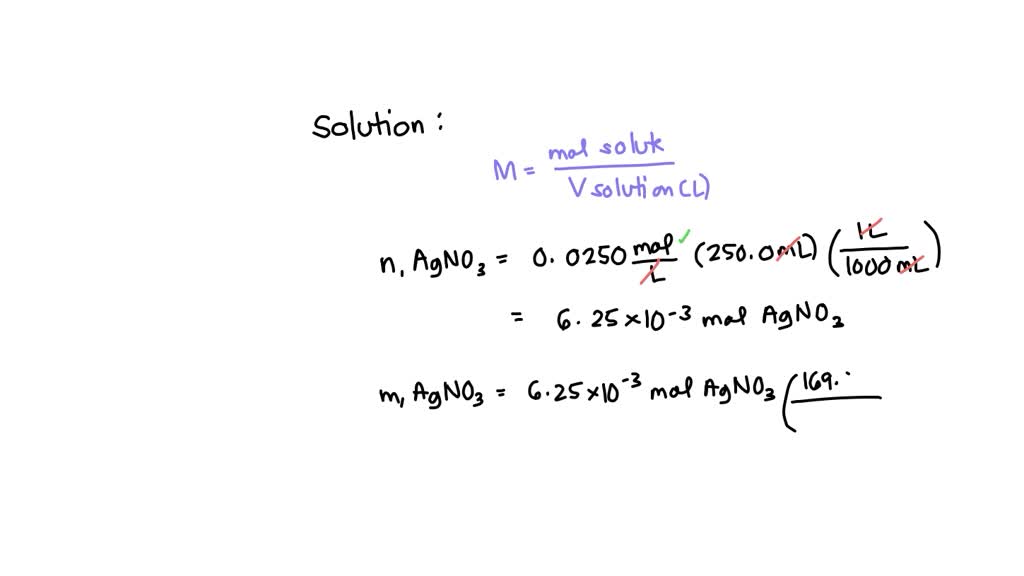 SOLVED: You want to prepare 250.0 ml of a 0.0250 M AgNO3 solution. What is the mass of the ...