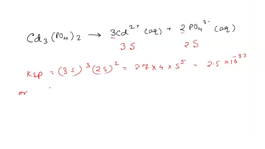 SOLVED: The solubility product, Ksp, of Cd3(PO4)2 is 2.5 x 10-33. What ...