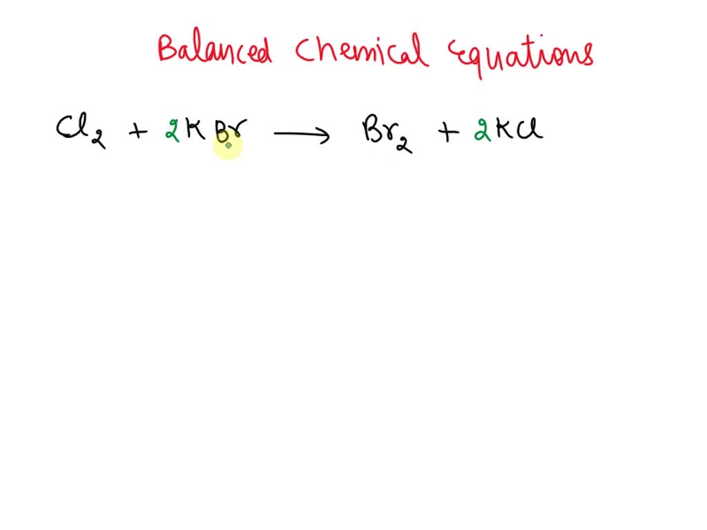 SOLVED: Balance this equation: Cl2(g) + 2KBr(aq) â†’ Br2(l) + 2KCl(aq ...