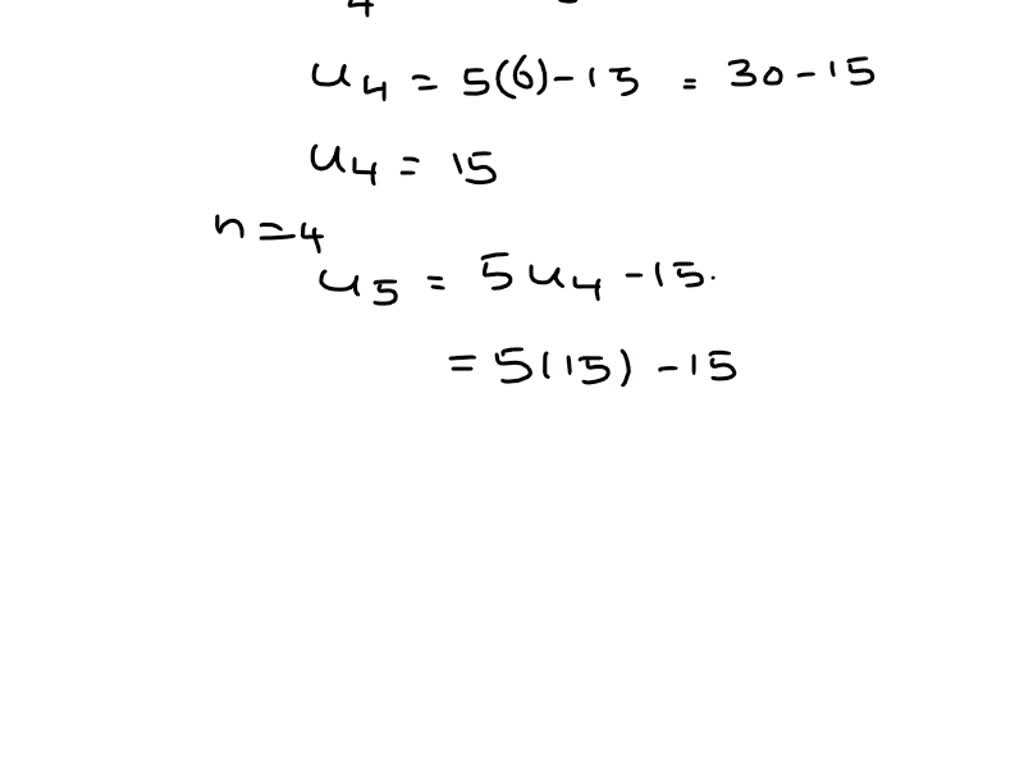 SOLVED: a) If a sequence is defined by the rule un+1 = 5un - 15, calculate u5 and u2 if u3 = 6 ...