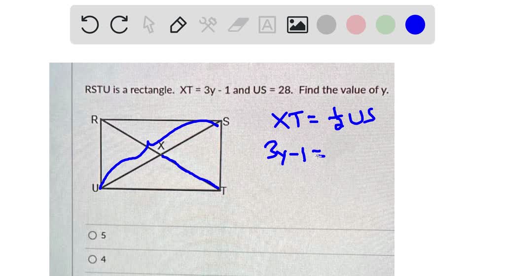 SOLVED: RSTU is 3 rectangle: XT = 3y - 1 and US = 28. Find the value of y: 0 5