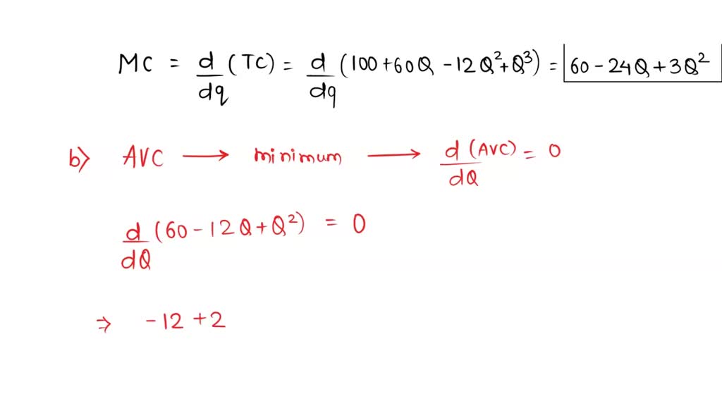 Given TC = 100 + 60Q â€“ 12Q^2 + Q^3 Find: a. The equations of the TVC ...