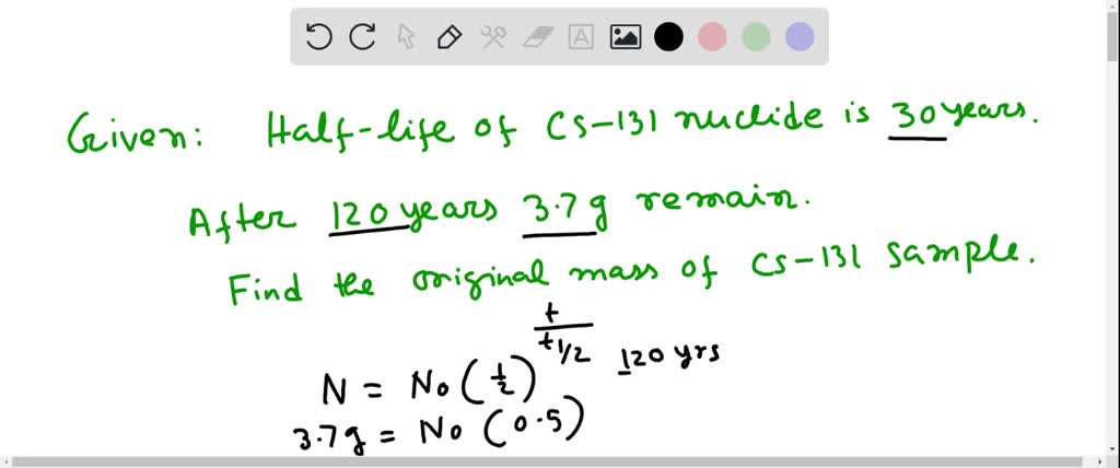 SOLVED: Question 20 of 20 The Cs-131 nuclide has half-life of 30 years ...