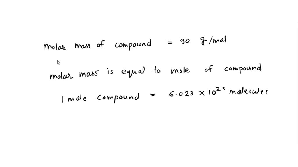 SOLVED: If the molar mass of a compound is 90 g/mol, the number of ...