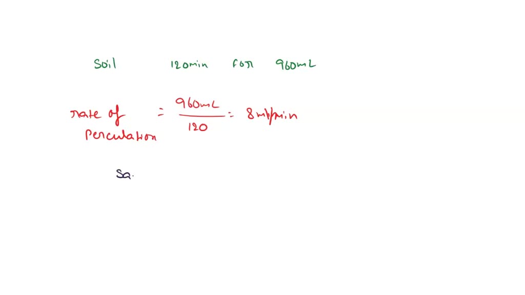 SOLVED: Suppose a certain sample of soil takes 120 mins for 960 mL of ...