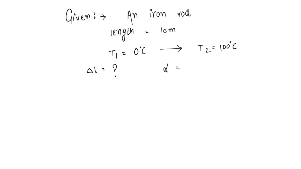 SOLVED: An iron bar of length 10 m is heated from 0°C to 100°C. If the ...