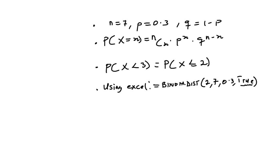 SOLVED: Consider a binomial random variable X with n = 7 and p = 0.3. Find P(X â‰¥ 3). b. Find ...