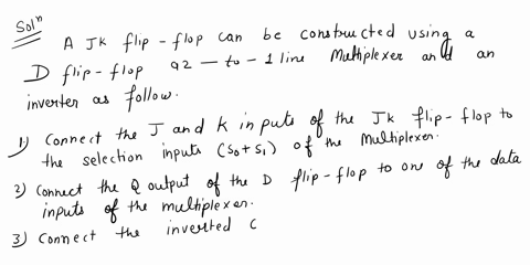 A construct a jk flip flop using a d flip flop an 8x2...