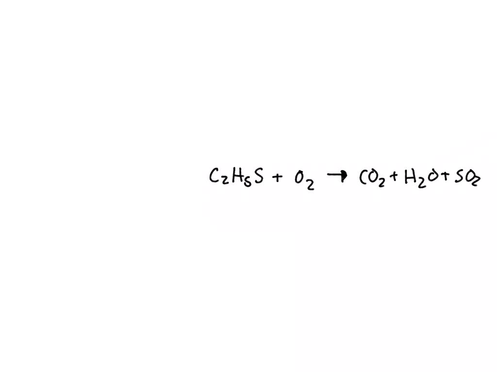 SOLVED: What Type of reaction is this equation C2H5S + O2 —> CO2 + H2O ...