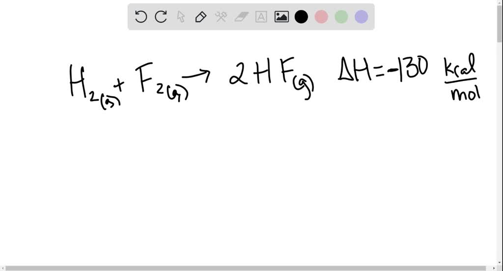 SOLVED: When H2(g) reacts with F2(g) to form HF(g), 130. kcal of energy ...