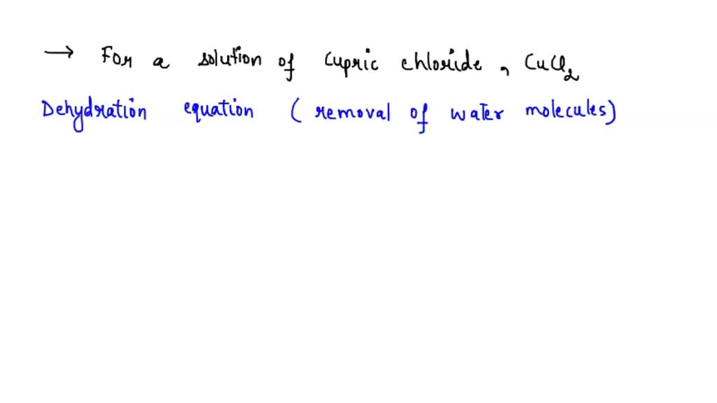 SOLVED: Cupric chloride, CuCl2, dehydrates when heated. If 0.235 g of ...