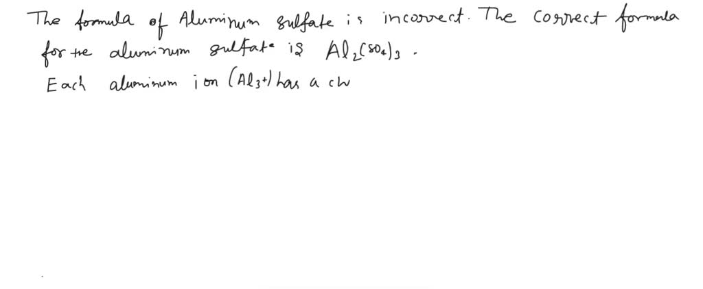 SOLVED: If the formula of aluminum sulphate is Al2(SO4), then what is ...