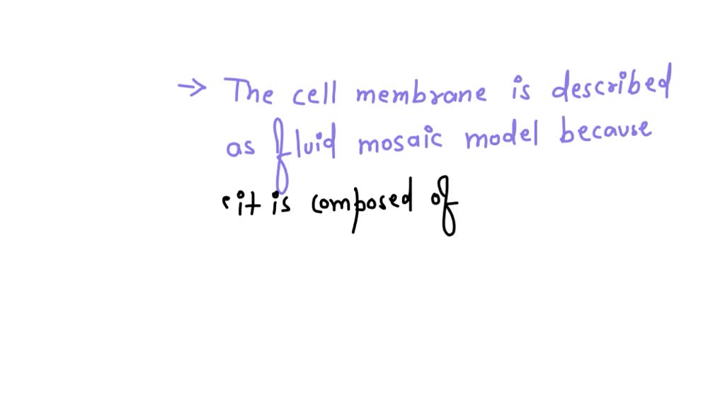 SOLVED: Why is the cell membrane described as the "fluid mosaic model ...