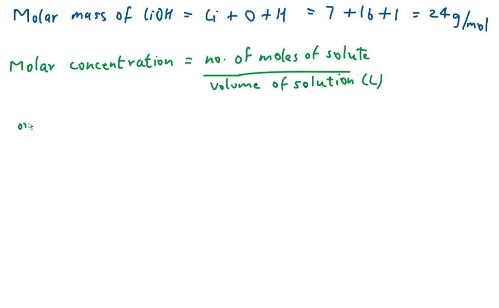 SOLVED: Calculate the molar concentration if 2.34g of lithium hydroxide ...