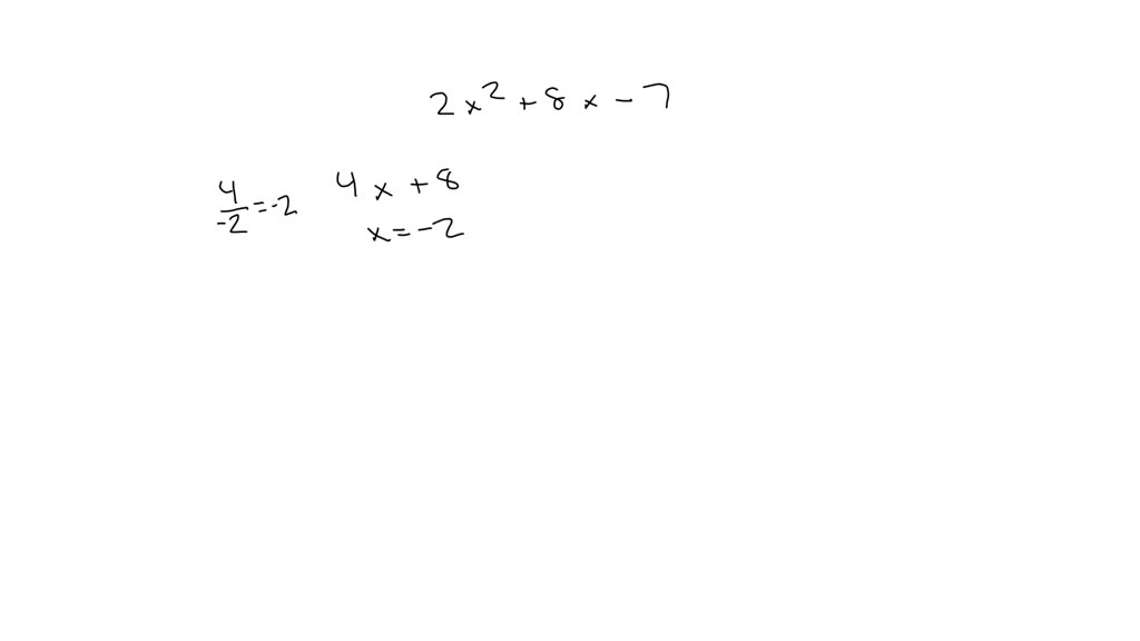 Find the maximum or minimum value of the function: f(x) 2x2 + 8x 7 Is this a maximum or minimum ...
