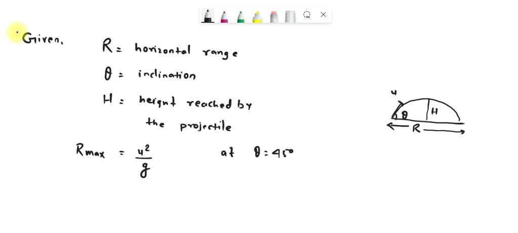 SOLVED: If 'R' is the horizontal range for Î¸ inclination and 'H' is the height reached by the ...