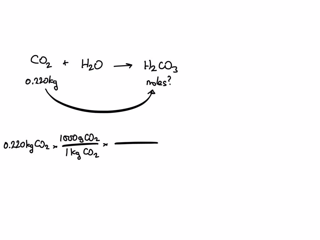 SOLVED: How many moles of H2CO3 would be produced if 0.220 kg CO2 ...