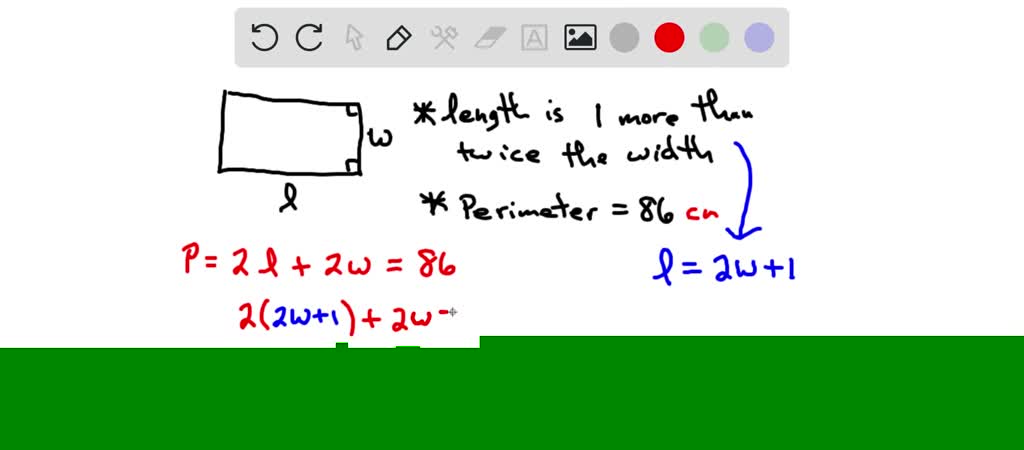 SOLVED: A rectangle has perimeter 86 cm and its length is 1 cm more than twice its width. Find ...