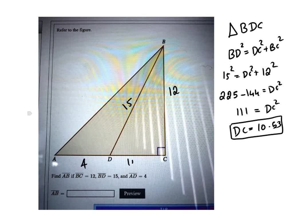 Refer to the figure below. Find AB if BC = 12, BD = 15, and AD = 4. AB