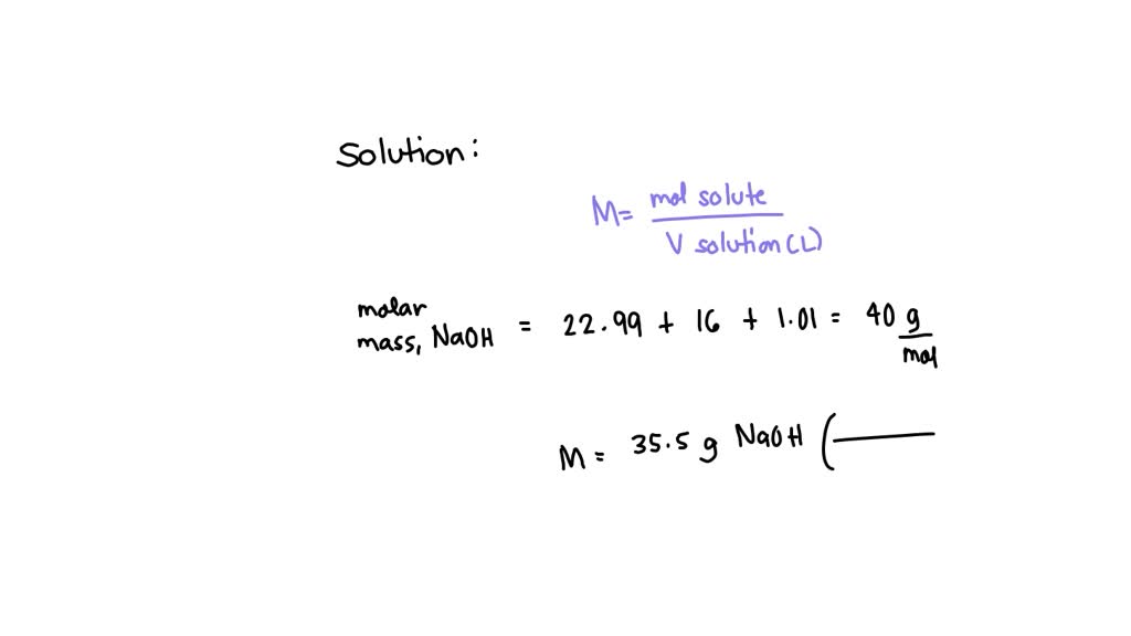 SOLVED: Calculate the molarity of 35.5 g of NaOH in 400. mL of an NaOH solution.