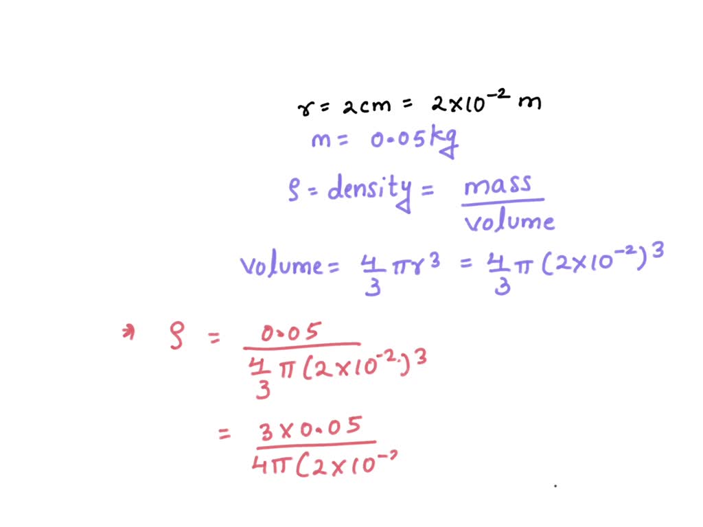 SOLVED: A solid sphere has a radius of 2 cm and a mass of 0.05 kg. What is the relative density ...