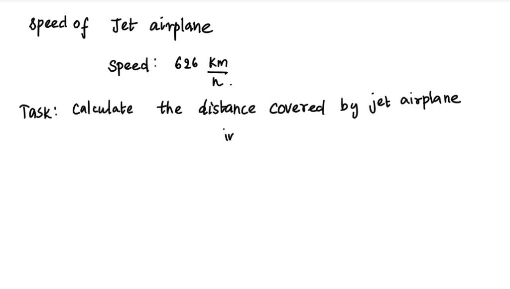 SOLVED: A jet airplane reaches 626 km/h on a certain flight. What distance does it cover in 2.0 ...