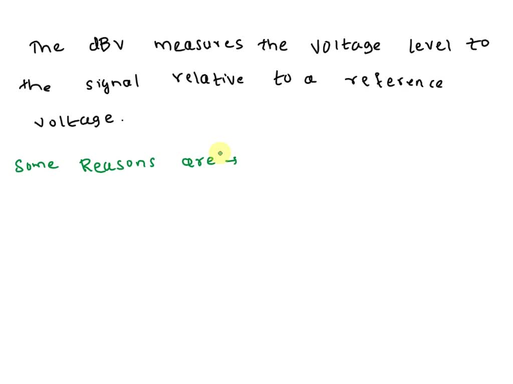 SOLVED: What are some reasons that the calculated value in dBV is ...