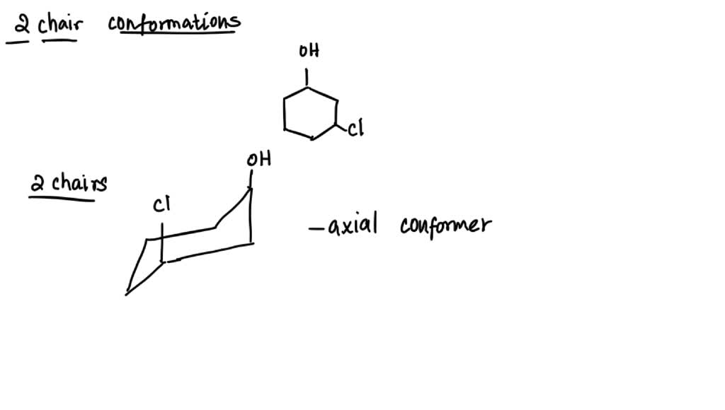 SOLVED: Draw the two chair conformations of the molecule cis-1-chloro-3-hydroxy-cyclohexane ...