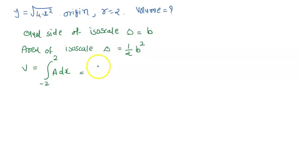 SOLVED: The base of a solid is the semicircle y = âˆš(4-x^2) centered ...